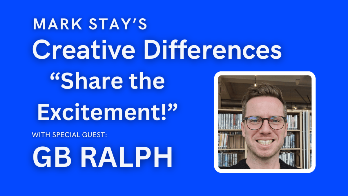 Episode 5 with GB Ralph “Share the Excitment!” – Mark Stay's Creative ...