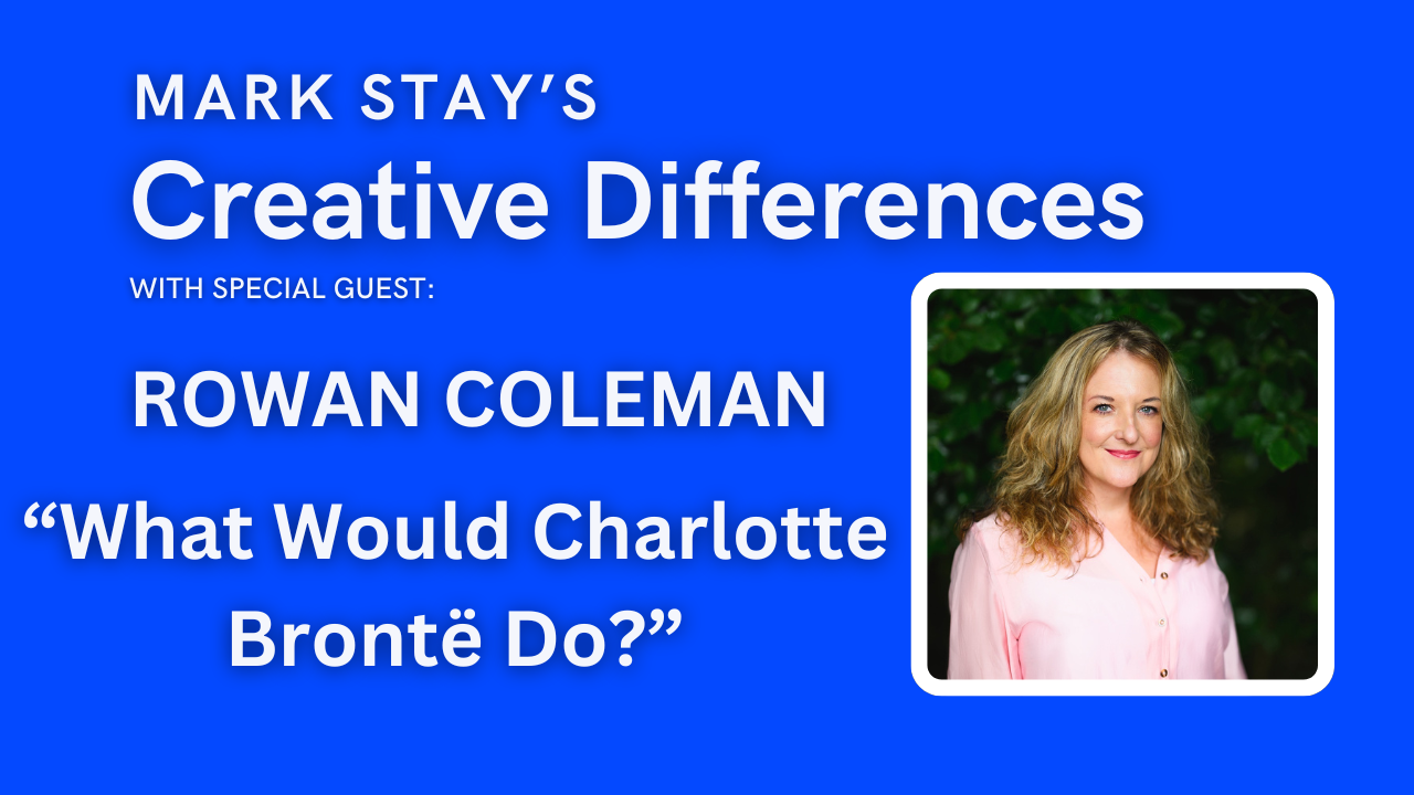 Rowan Coleman: What Would Charlotte Brontë Do? | Mark Stay’s Creative Differences Episode 12 ...